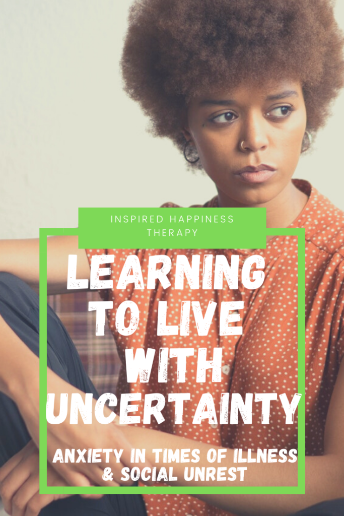 Learning to Live with Uncertainty | Inspired Happiness Therapy LLC